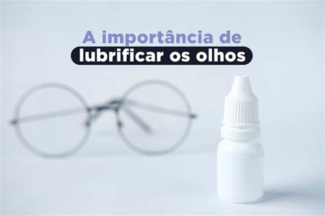 Você sabe qual a importância de lubrificar os olhos Dr dos Olhos