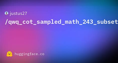 justus27 qwq cot sampled math 243 subset · datasets at hugging face