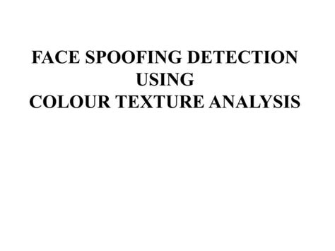 Face Spoofing Detection Using Texture Analysis Ppt
