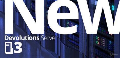 Yay Another Good News Devolutions Server 30 Is Available Now Devolutions Blog