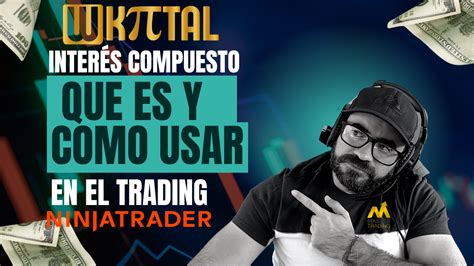 Que es el interés compuesto en el trading y como aplicarlo en nuestra