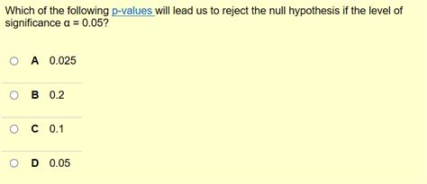Solved Which Of The Following P Values Will Lead Us To Chegg