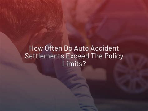 how often do auto accident settlements exceed the policy limits