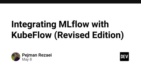Integrating Mlflow With Kubeflow Revised Edition Dev Community