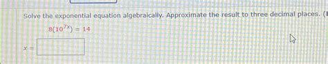 Solved Solve The Exponential Equation Algebraically