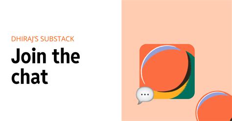 Dhirajs Substack Chat
