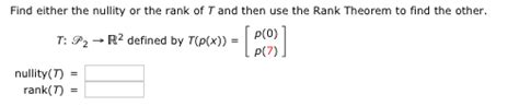 solved find either the nullity or the rank of t and then use