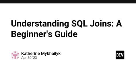 understanding sql joins a beginner s guide dev community
