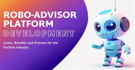 Robo Advisor Platform Development Costs Benefits And Process For The