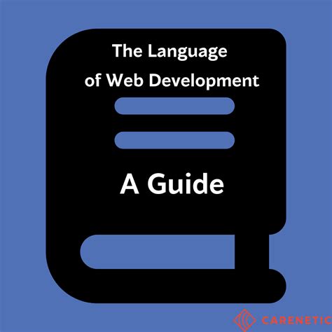 Mastering The Language Of Web Development A Comprehensive Guide For Marketers Carenetic Digital