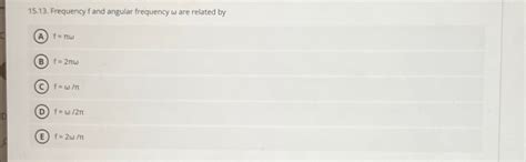 Solved 1513 ﻿frequency F ﻿and Angular Frequency W ﻿are