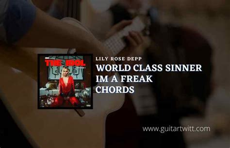 World Class Sinner Im A Freak Chords By Lily Rose Depp Guitartwitt
