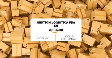 Amazon Fba ¿qué Es Y Cómo Funciona Inicias