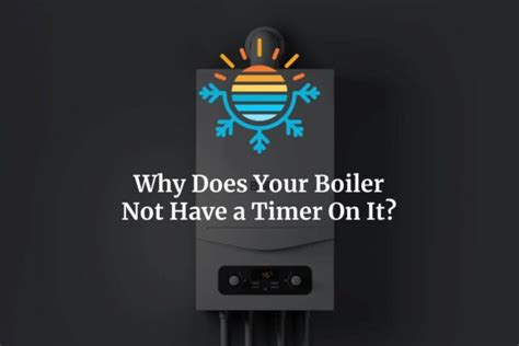 Discover The Importance Of A Timer In Your Boiler