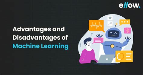 Advantages And Disadvantages Of Machine Learning Ellow Io