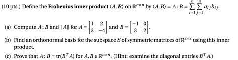 Solved Pts Define The Frobenius Inner Product A B On Chegg
