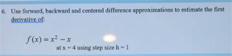 Solved 6 Use Forward Backward And Centered Difference