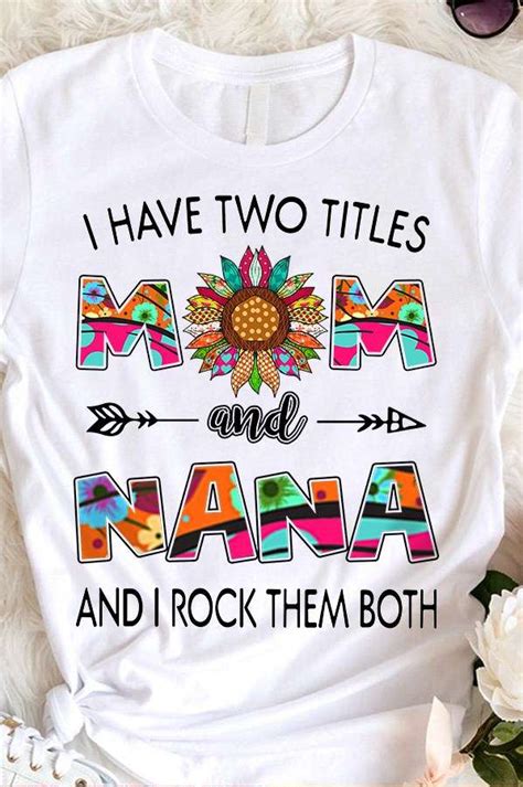I Have Two Titles Mom And Nana And I Rock Them Both Shirt Hoodie
