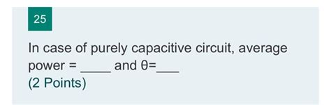 Solved 25 In Case Of Purely Capacitive Circuit Average