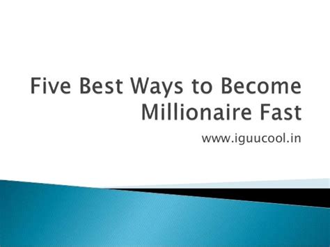 Five Best Ways To Become Millionaire Fast