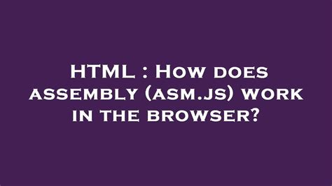 HTML How Does Assembly Asm Js Work In The Browser YouTube