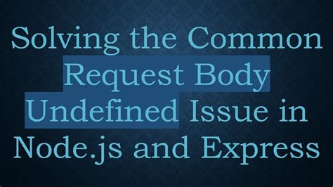 Solving The Common Request Body Undefined Issue In Nodejs And Express