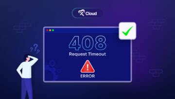 How To Fix The 408 Request Timeout Error 7 Easy Ways XCloud