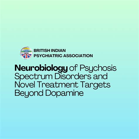 Neurobiology Of Psychosis Spectrum Disorders And Novel Treatment Targets Beyond Dopamine Bipa