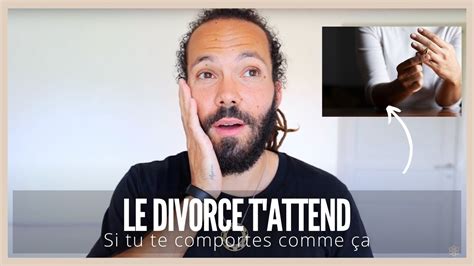 Si Tu Te Comportes Comme ça Le Divorce Tattend Youtube