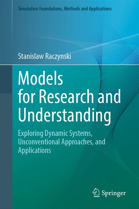 Models For Research And Understanding Exploring Dynamic Systems Unconventional Approaches And