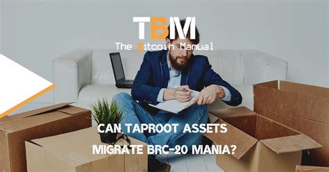 Can Taproot Assets Migrate Brc 20 Mania The Bitcoin Manual