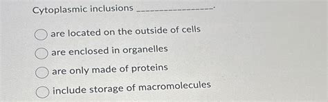 Solved Cytoplasmic Inclusions Qare Located On The Outside