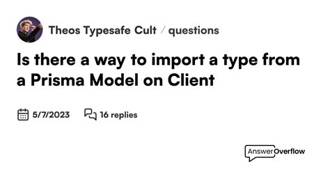Is There A Way To Import A Type From A Prisma Model On Client Theos