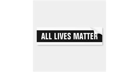 All Lives Matter Bumper Sticker Decal Car Bumper Sticker Zazzle