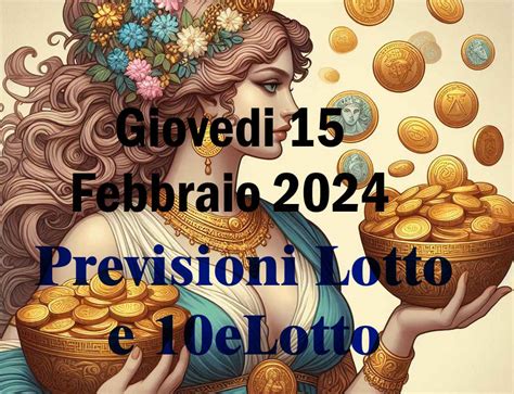 PREVISIONE LOTTO E 10eLotto N25 Di GIOVEDI 15 FEBBRAIO 2024