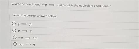 Solved Given The Conditional ∼plongrightarrow∼q ﻿what Is