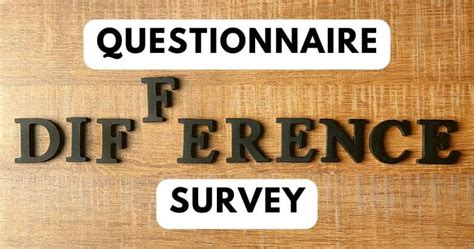 Questionnaire Vs Survey Key Differences You Should Learn