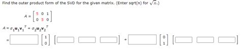 Solved Find The Outer Product Form Of The Svd For The Given