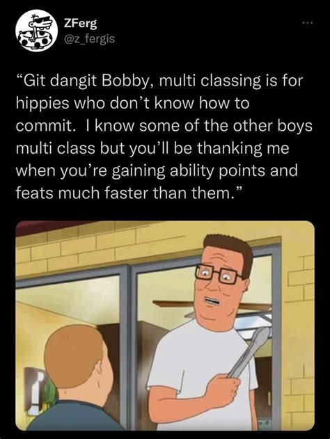 Z Fergis Git Dangit Bobby Multi Classing Is For Hippies Who Don T