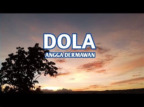 Angga Dermawan Dola Lirik Lagu Dola Dola Kita Salah Dola Viral