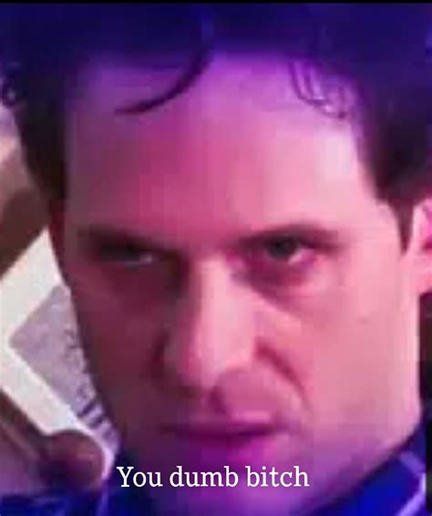 Dennis You Dumb Bitch Blank Template Imgflip