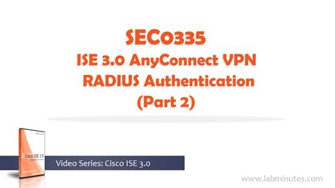 How To Configure Ise 30 Anyconnect Vpn Radius Authentication Part 2