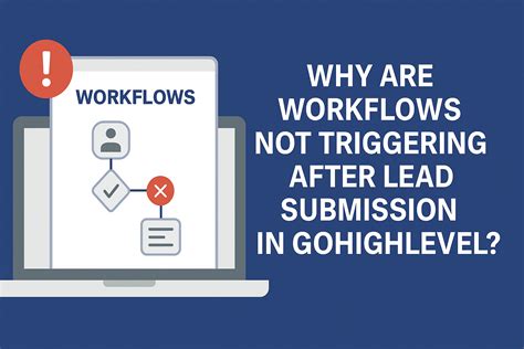 Why Are Workflows Not Triggering After Lead Submission In Gohighlevel