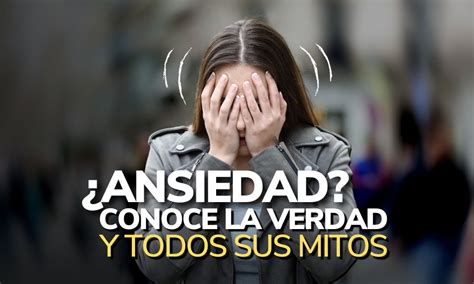 7 Mitos De La Ansiedad Que Te Mantienen Estancada Blog