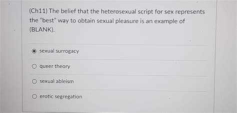 Solved Ch11 ﻿the Belief That The Heterosexual Script For
