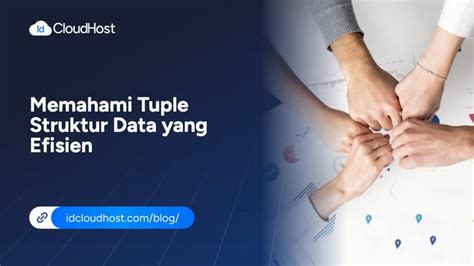 Mengenal Tuple Untuk Struktur Data Yang Lebih Efisien Idcloudhost