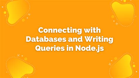 connecting with databases and writing queries in node js