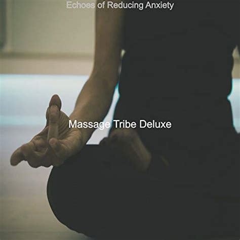 Jp Echoes Of Reducing Anxiety Massage Tribe Deluxe