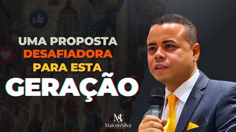 UMA PROPOSTA DESAFIADORA PARA ESTA GERAÇÃO MAICON SILVA YouTube