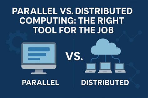 Parallel Vs Distributed Computing The Right Tool For The Job